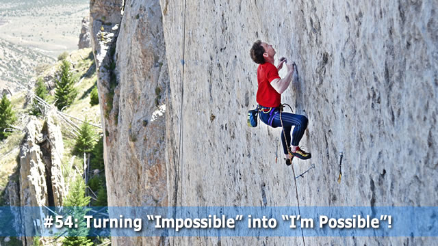 Podcast #54 - Achieving the Next Climbing Level...and the "Impossible"!